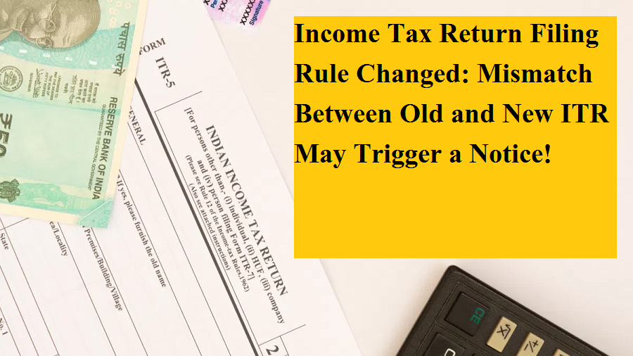 Income Tax Return Filing Rule Changed: Mismatch Between Old and New ITR ...