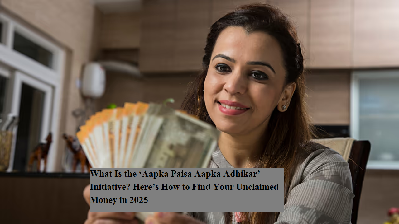 What Is the ‘Aapka Paisa Aapka Adhikar’ Initiative? Here’s How to Find ...