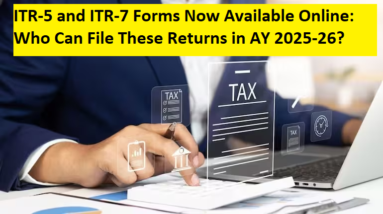 ITR-5 and ITR-7 Forms Now Available Online: Who Can File These Returns ...