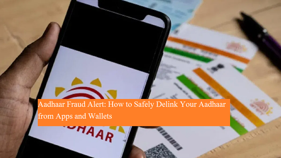 Aadhaar Fraud Alert: How to Safely Delink Your Aadhaar from Apps and ...