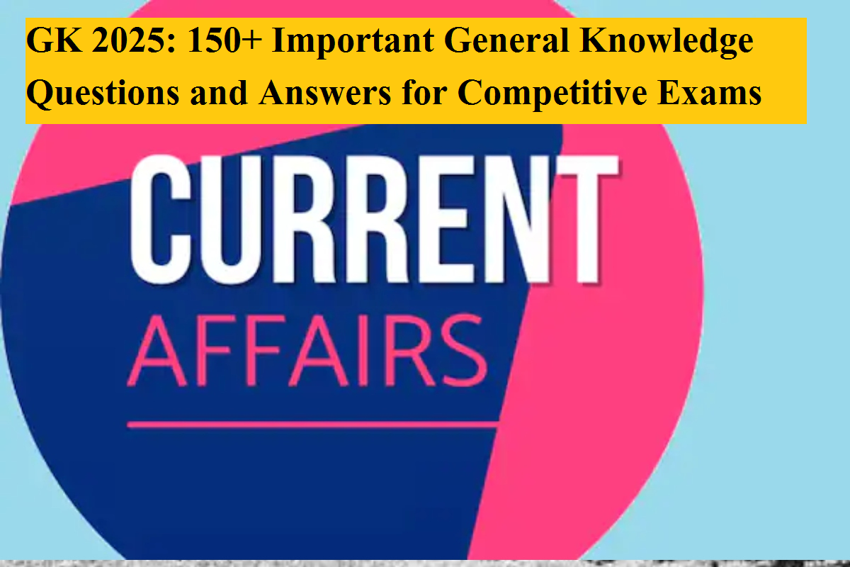 GK 2025: 150+ Important General Knowledge Questions and Answers for ...