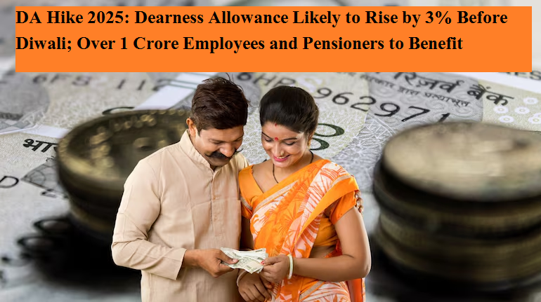 DA Hike 2025: Dearness Allowance Likely to Rise by 3% Before Diwali ...