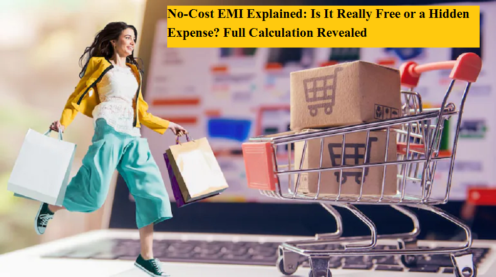 No-Cost EMI Explained: Is It Really Free or a Hidden Expense? Full ...