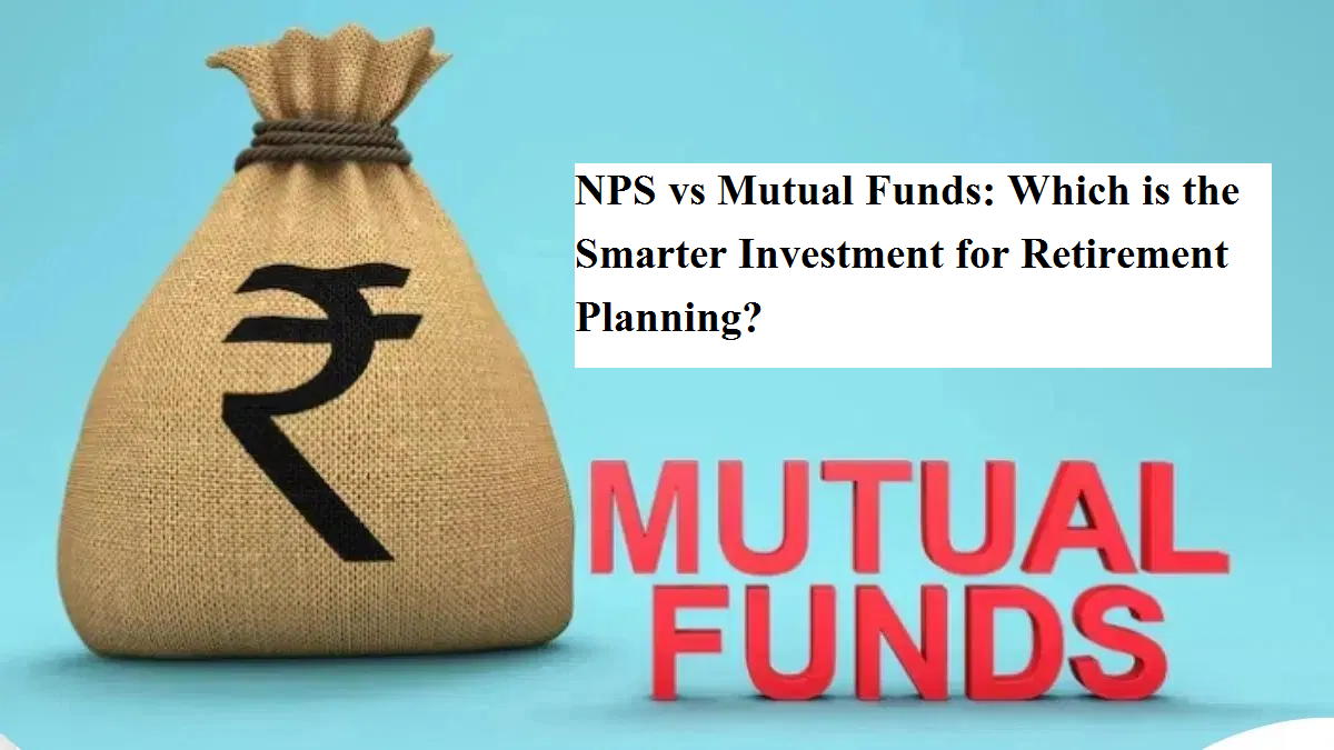 NPS vs Mutual Funds: Which is the Smarter Investment for Retirement ...
