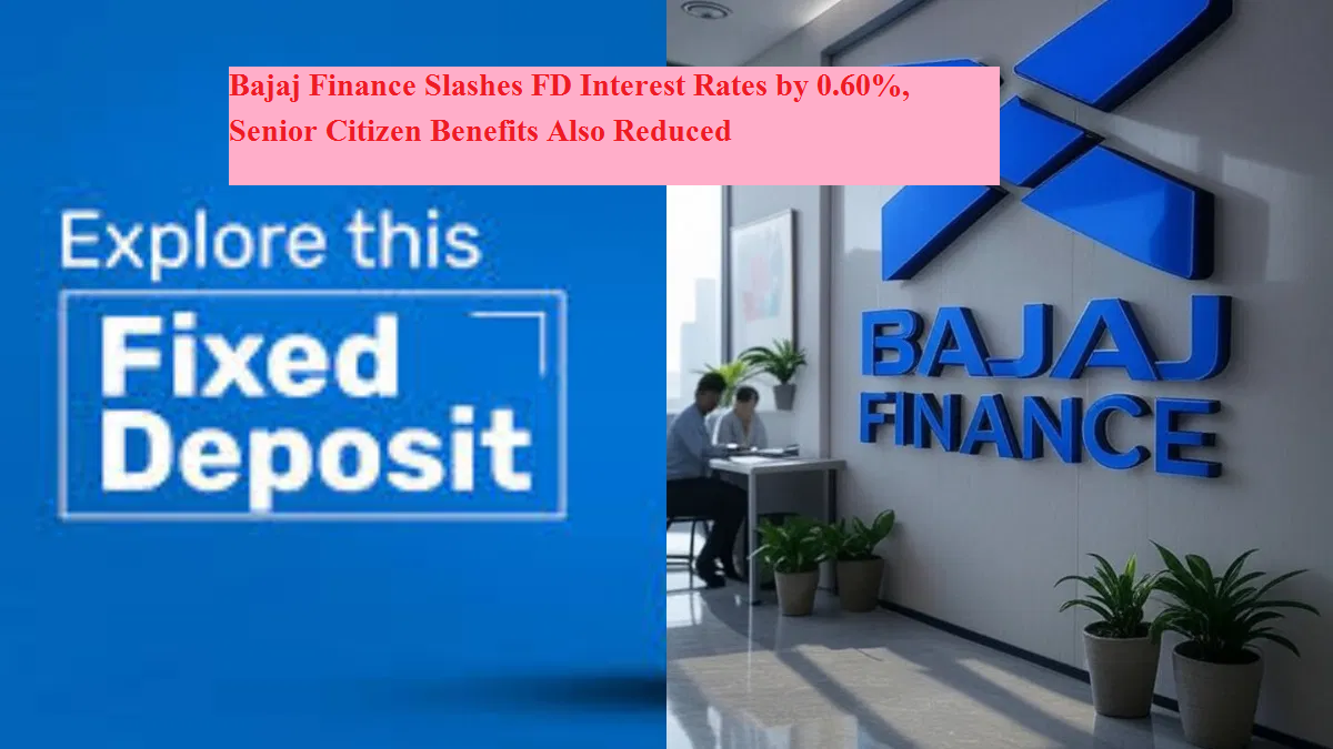 Bajaj Finance Slashes FD Interest Rates by 0.60%, Senior Citizen ...