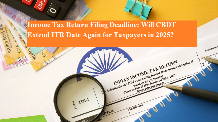 Income Tax Return Filing Deadline: Will CBDT Extend ITR Date Again for ...