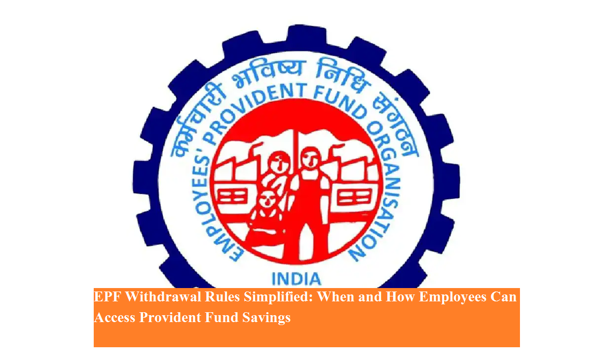 EPF Withdrawal Rules Simplified: When and How Employees Can Access ...