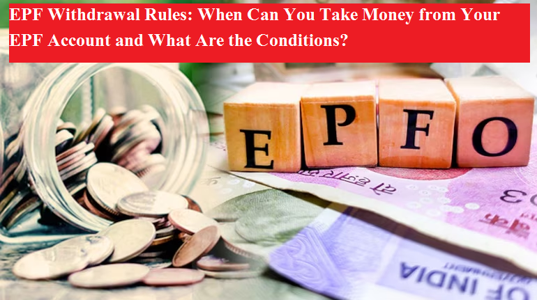 EPF Withdrawal Rules: When Can You Take Money from Your EPF Account and ...