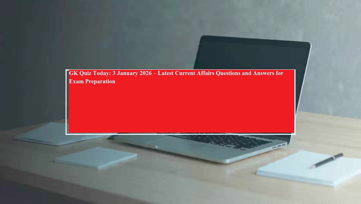 GK Quiz Today: 3 January 2026 – Latest Current Affairs Questions and ...